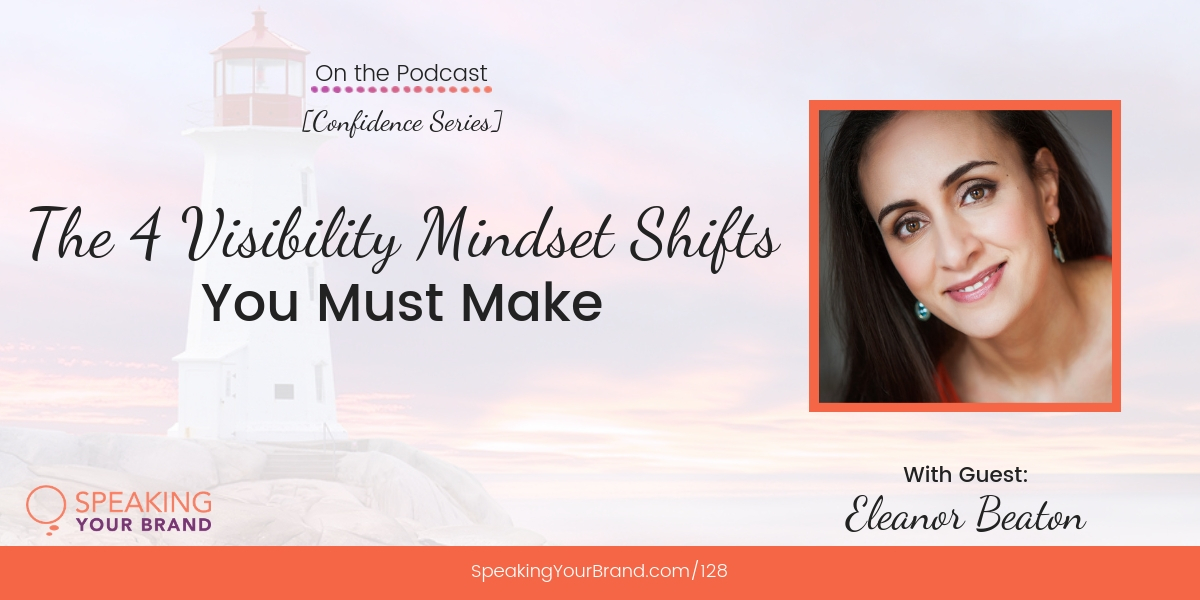 The 4 Visibility Mindset Shifts You Must Make with Eleanor Beaton ...