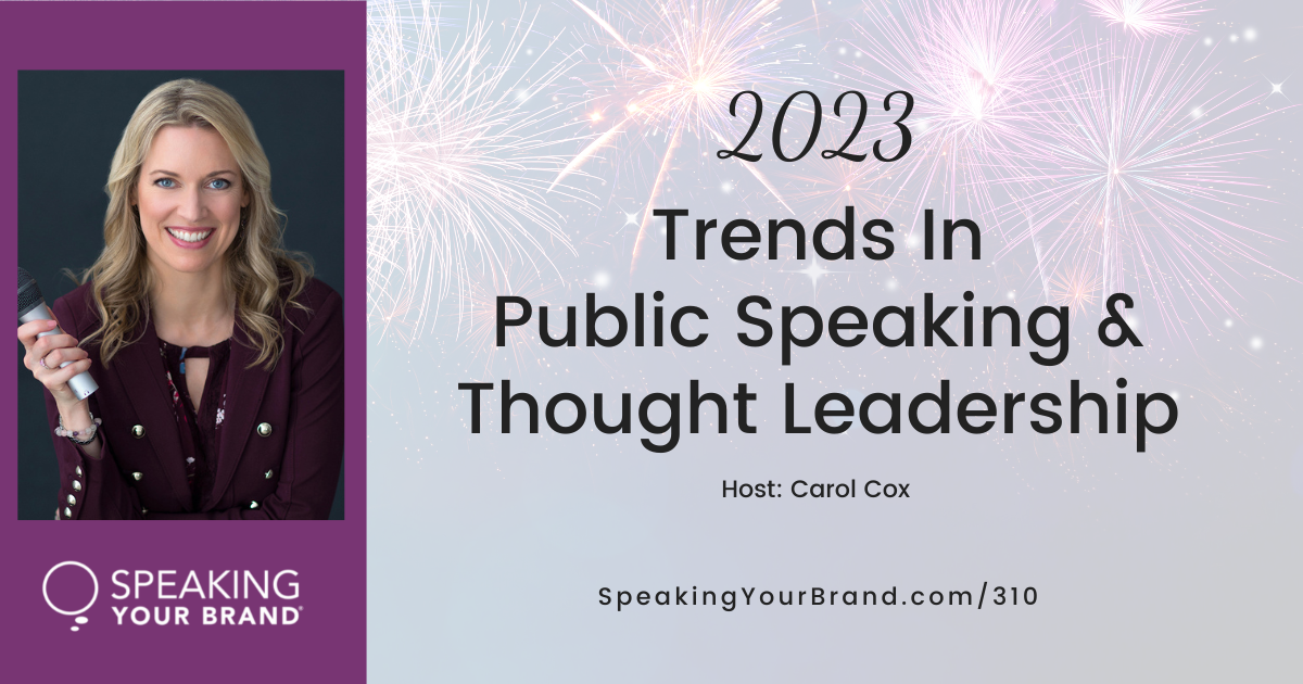 Trends In Public Speaking And Thought Leadership For 2023 With Carol