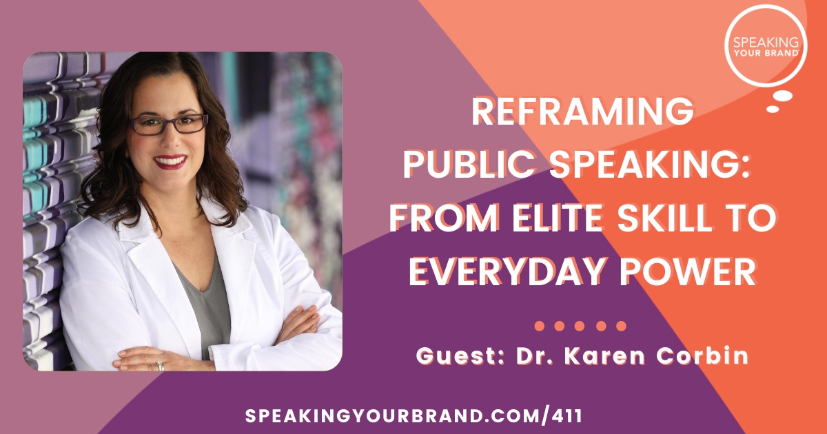 Reframing Public Speaking: From Elite Skill to Everyday Power with Dr. Karen Corbin: Podcast Ep ...